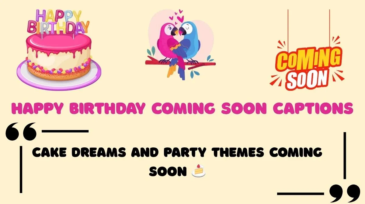130+ Happy Birthday Coming Soon Captions for 2025🎉